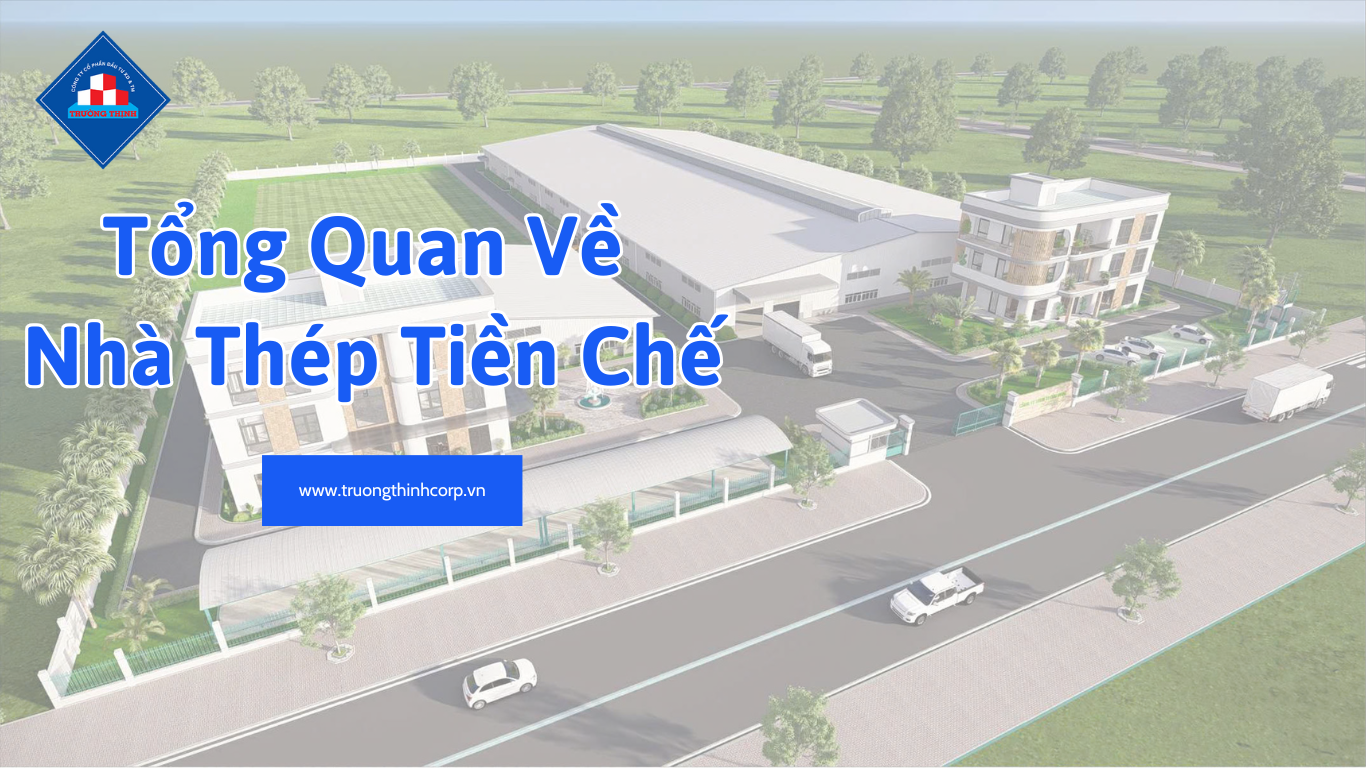 Tổng Quan Về Nhà Thép Tiền Chế - Trường Thịnh Corp